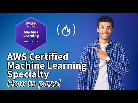 AWS Certified Machine Learning Specialty - How to pass!