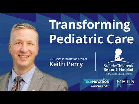 How St. Jude CIO Keith Perry Uses Digital Innovation to Transform Pediatric Care | Technovation 976