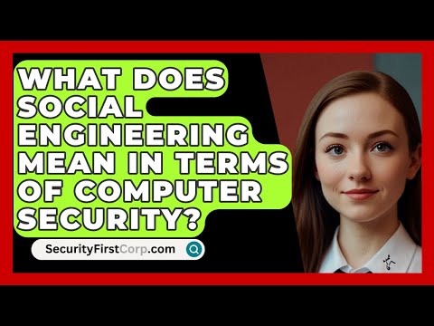 What Does Social Engineering Mean In Terms Of Computer Security? - SecurityFirstCorp.com