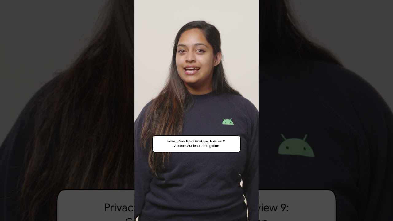Privacy Sandbox Developer Preview 9: Custom Audience Delegation