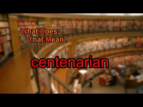 What does centenarian mean?