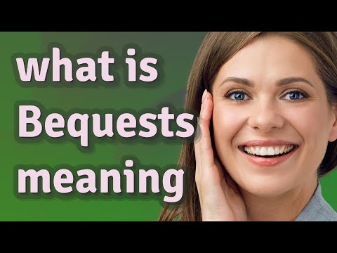 Bequests | meaning of Bequests