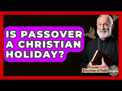 Is Passover A Christian Holiday? - Churches Of Faith