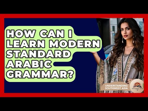 How Can I Learn Modern Standard Arabic Grammar? - Understanding Southwest Asia