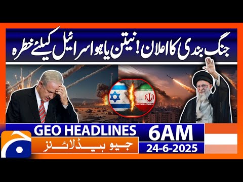 Ceasefire Announcement! Netanyahu is a threat to Israel - Headlines Geo News 6 AM (24th June 2025)