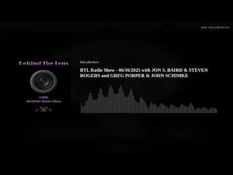 BTL Radio Show - 06/16/2025 with JON S. BAIRD & STEVEN ROGERS and GREG PORPER & JOHN SCHIMKE
