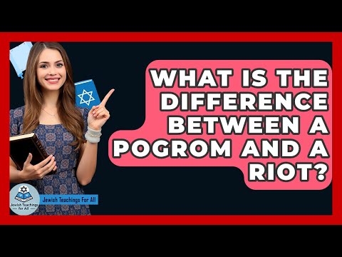 What Is The Difference Between A Pogrom And A Riot? - Jewish Teachings For All