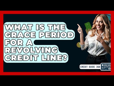 What Is The Grace Period For A Revolving Credit Line? - CreditGuide360.com