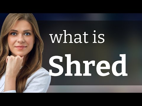Shredding the Mystery: The Many Uses of "Shred"