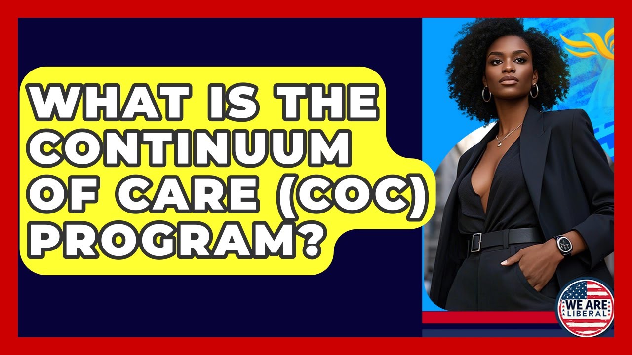 What Is The Continuum Of Care (CoC) Program? - We Are Liberal