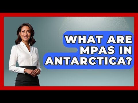 What Are MPAs In Antarctica? - Polar Regions Uncovered
