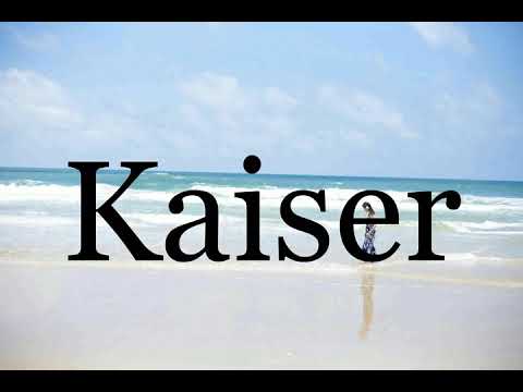 How To Pronounce Kaiser🌈🌈🌈🌈🌈🌈Pronunciation Of Kaiser