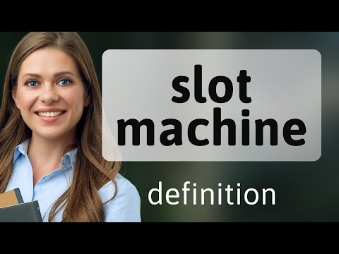 Slot machine • what is SLOT MACHINE meaning
