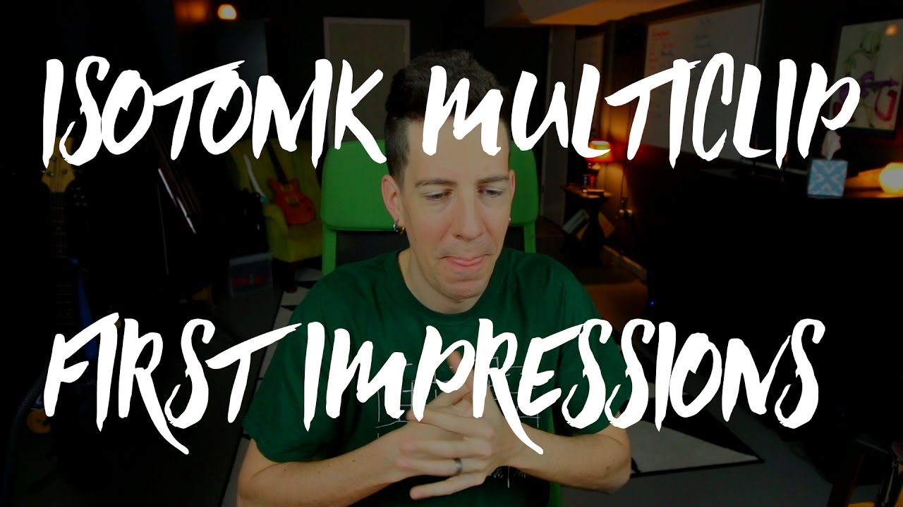 REVIEW Isotonik Studios - MultiClip FIRST IMPRESSIONS