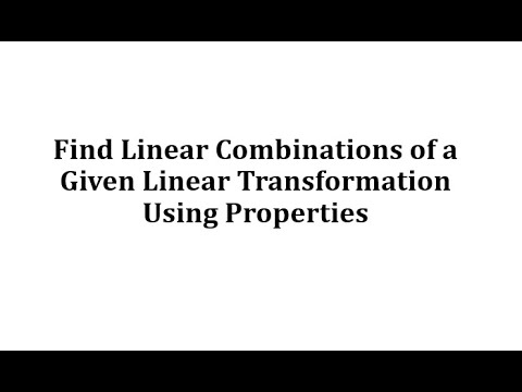 Find Linear Combinations of a Given Linear Transformation Using ...