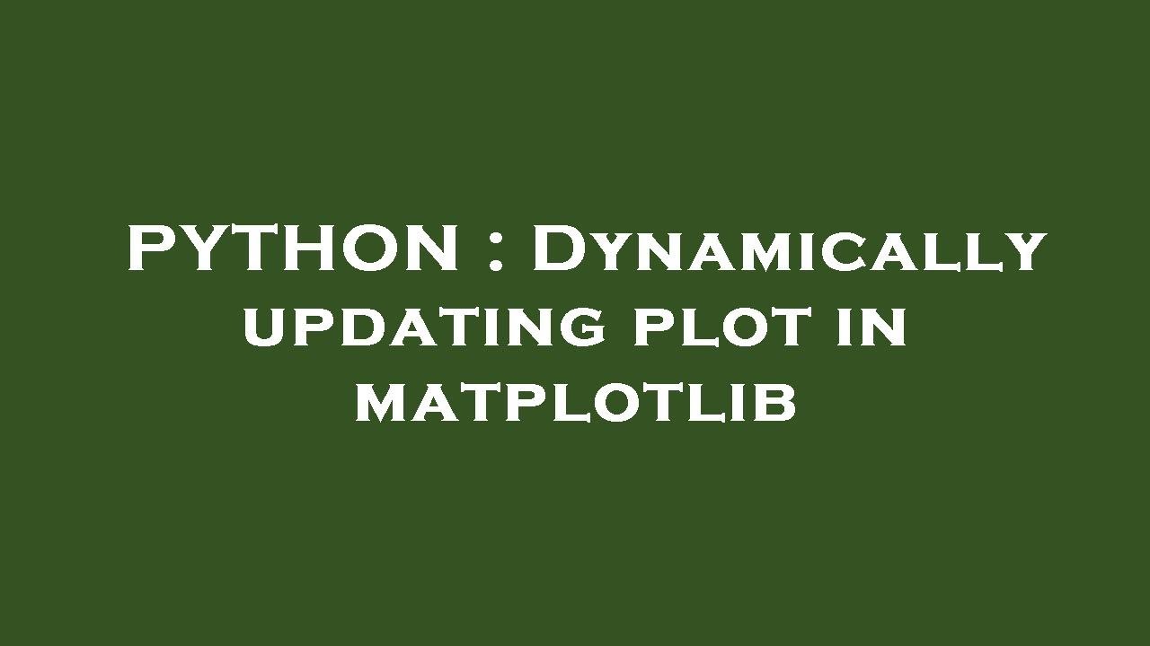 PYTHON : Dynamically updating plot in matplotlib