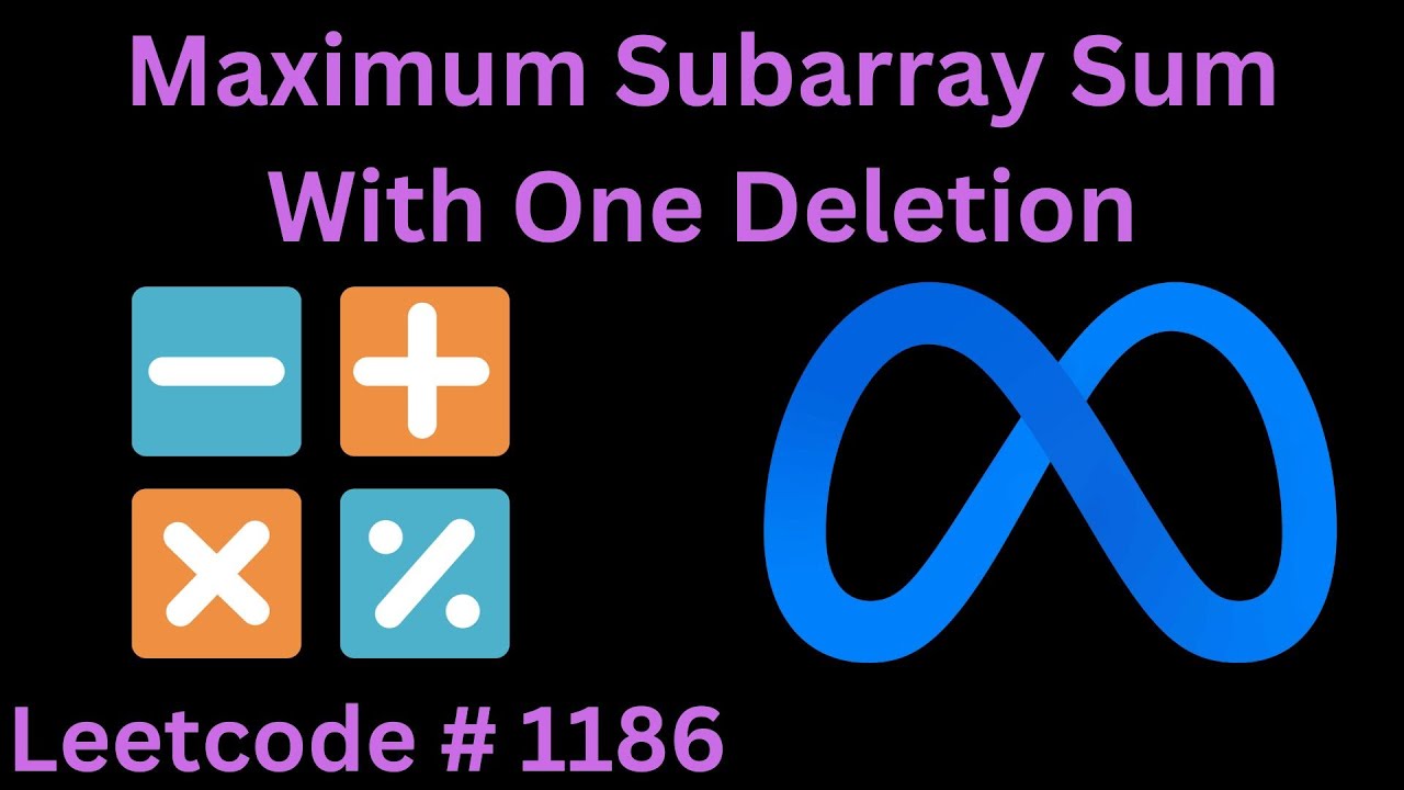 MAXIMUM SUBARRAY SUM WITH ONE DELETION | LEETCODE 1186 | PYTHON