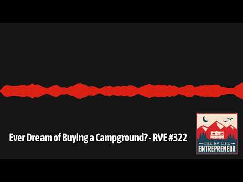 Ever Dream of Buying a Campground? - RVE #322 - The RV Entrepreneur: 322