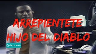 Arrepientete hijo del diablo - ¿Porque lo dice y a quien se lo dice ...