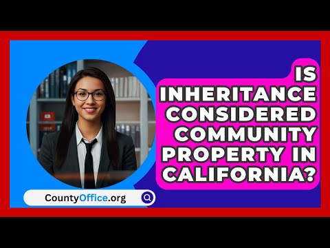 Is Inheritance Considered Community Property In California? - CountyOffice.org