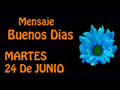 BONITO MENSAJE DE BUENOS DÍAS.💥🌻MARTES 24 DE JUNIO. QUE DIOS TE BENDIGA