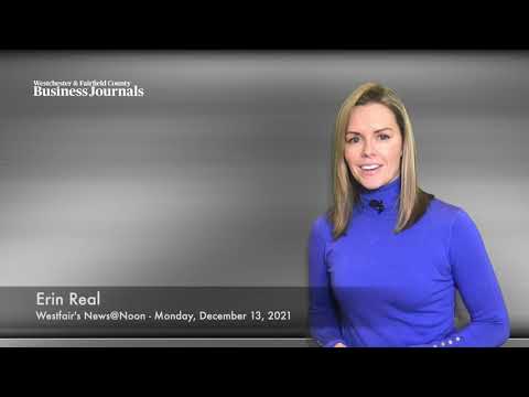 Westchester & Fairfield Counties Business Journal News@Noon Update for Monday, December 13, 2021