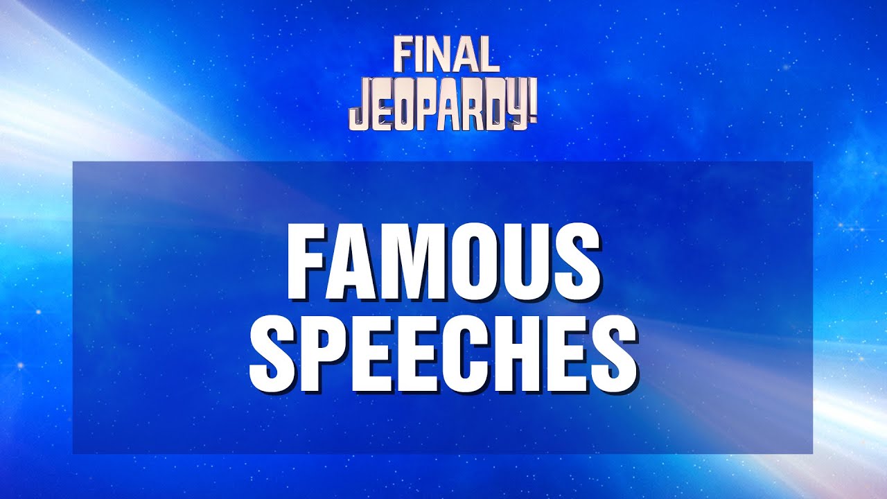 Final Jeopardy!: FAMOUS SPEECHES | JEOPARDY!