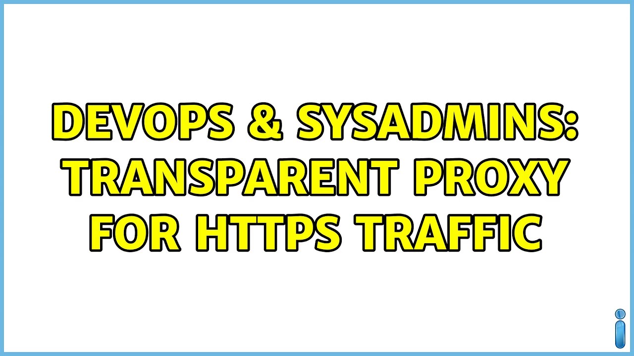DevOps & SysAdmins: Transparent proxy for HTTPS traffic (3 Solutions!!)