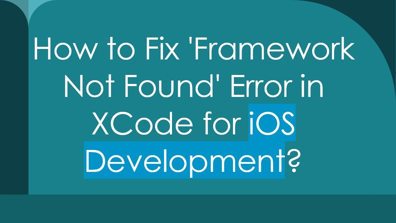How to Fix 'Framework Not Found' Error in XCode for iOS Development?