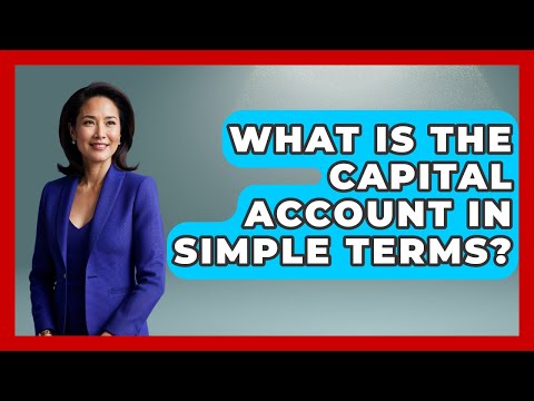 What Is The Capital Account In Simple Terms? - Learn About Economics