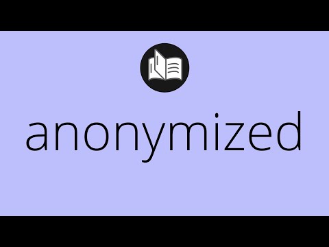 What ANONYMIZED means • Meaning of ANONYMIZED • anonymized MEANING • anonymized DEFINITION