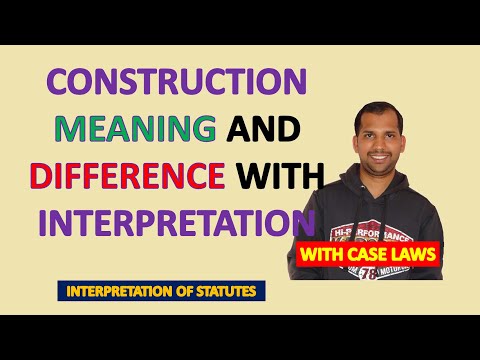 Construction | Meaning | Construction Vs. Interpretation | Interpretation of Statutes