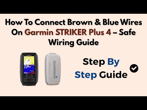 How To Connect Brown & Blue Wires On Garmin STRIKER Plus 4 – Safe Wiring Guide