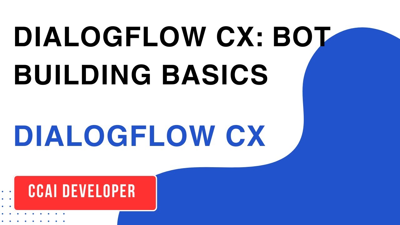 Dialogflow CX: Bot Building Basics ||