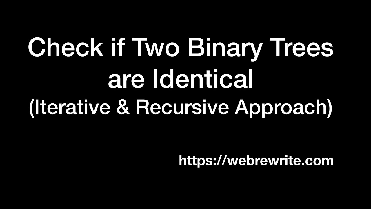 Same Tree | LeetCode 100 | Check If Two Binary Trees are Identical (Iterative & Recursive Approach)