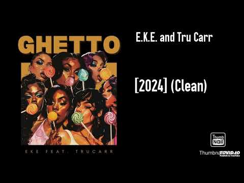 E.K.E. and Tru Carr - Ghetto [2024] (Clean)