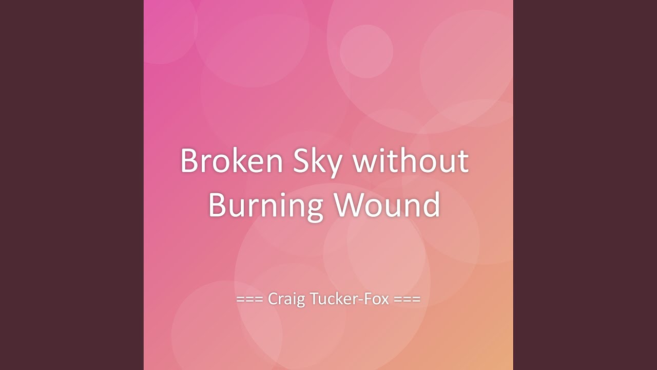 Broken Sky without Burning Wound