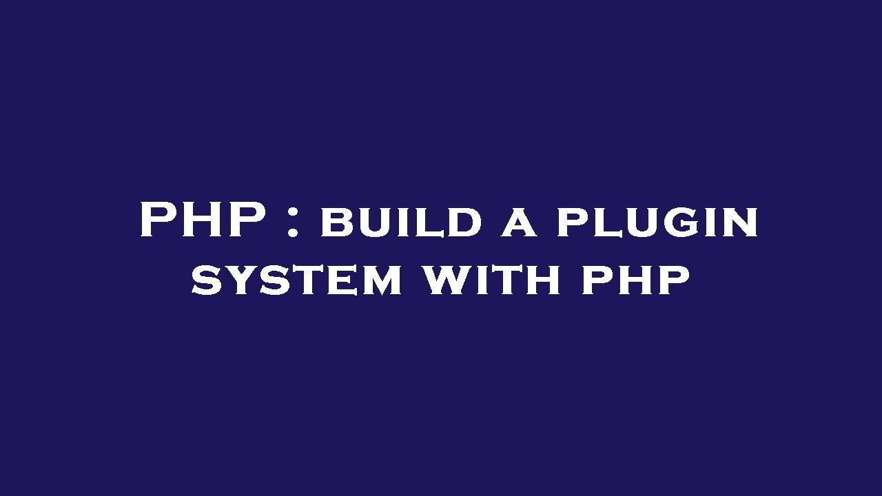 PHP : build a plugin system with php