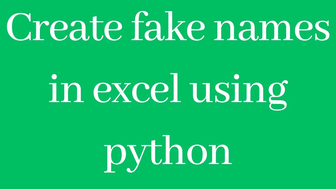 Create fake names in excel using python programming