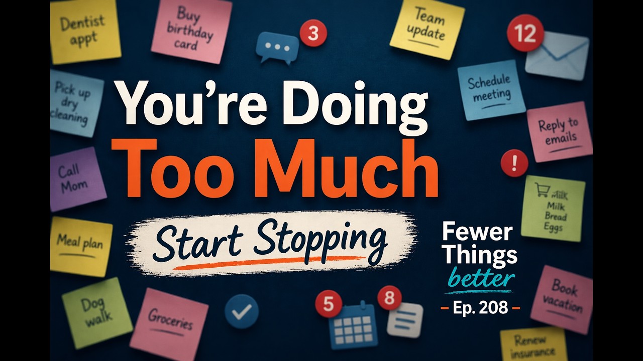 Stop Doing Everything: How to Free Your Brain and Your Time | Fewer Things Better, Ep. 208