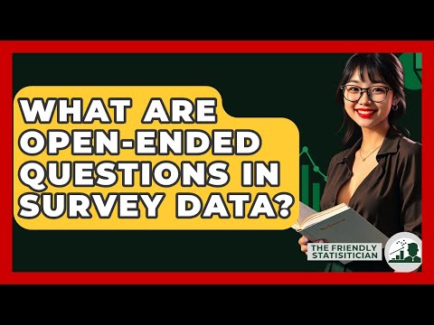 What Are Open-ended Questions In Survey Data? - The Friendly Statistician