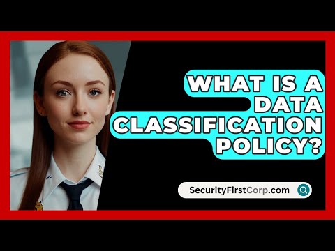 What Is A Data Classification Policy? - SecurityFirstCorp.com