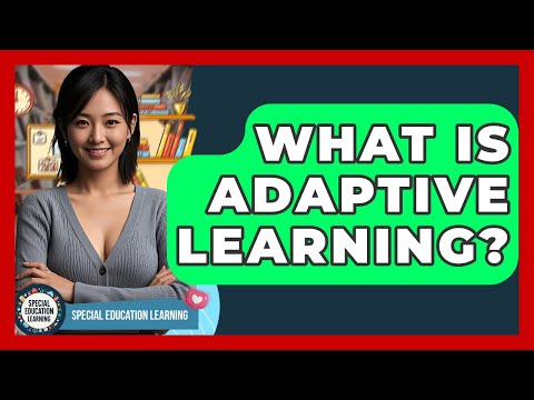 What Is Adaptive Learning? - Special Education Learning