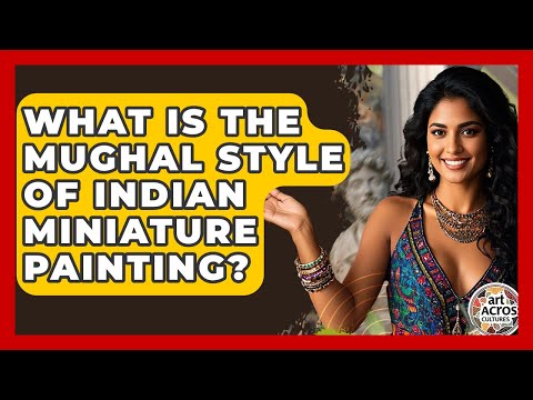 What Is The Mughal Style Of Indian Miniature Painting? - Art Across Cultures