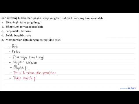 Berikut yang bukan merupakan sikap yang harus dimiliki seorang ilmuan adalah... a. Sikap ingin ta...