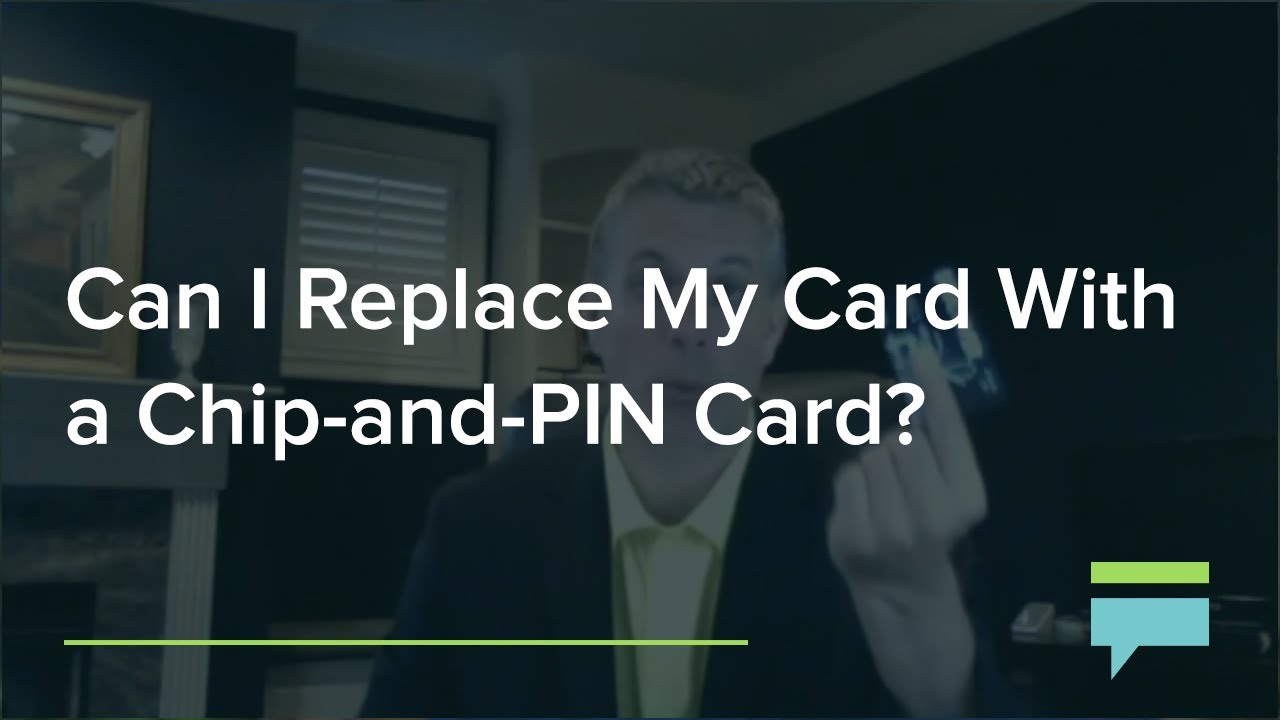 Can I replace my card with a Chip-and-PIN card? - Credit Card Insider