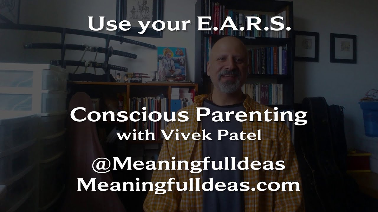 Use your E.A.R.S. - Using Empathy in Conscious Parenting - With Vivek Patel
