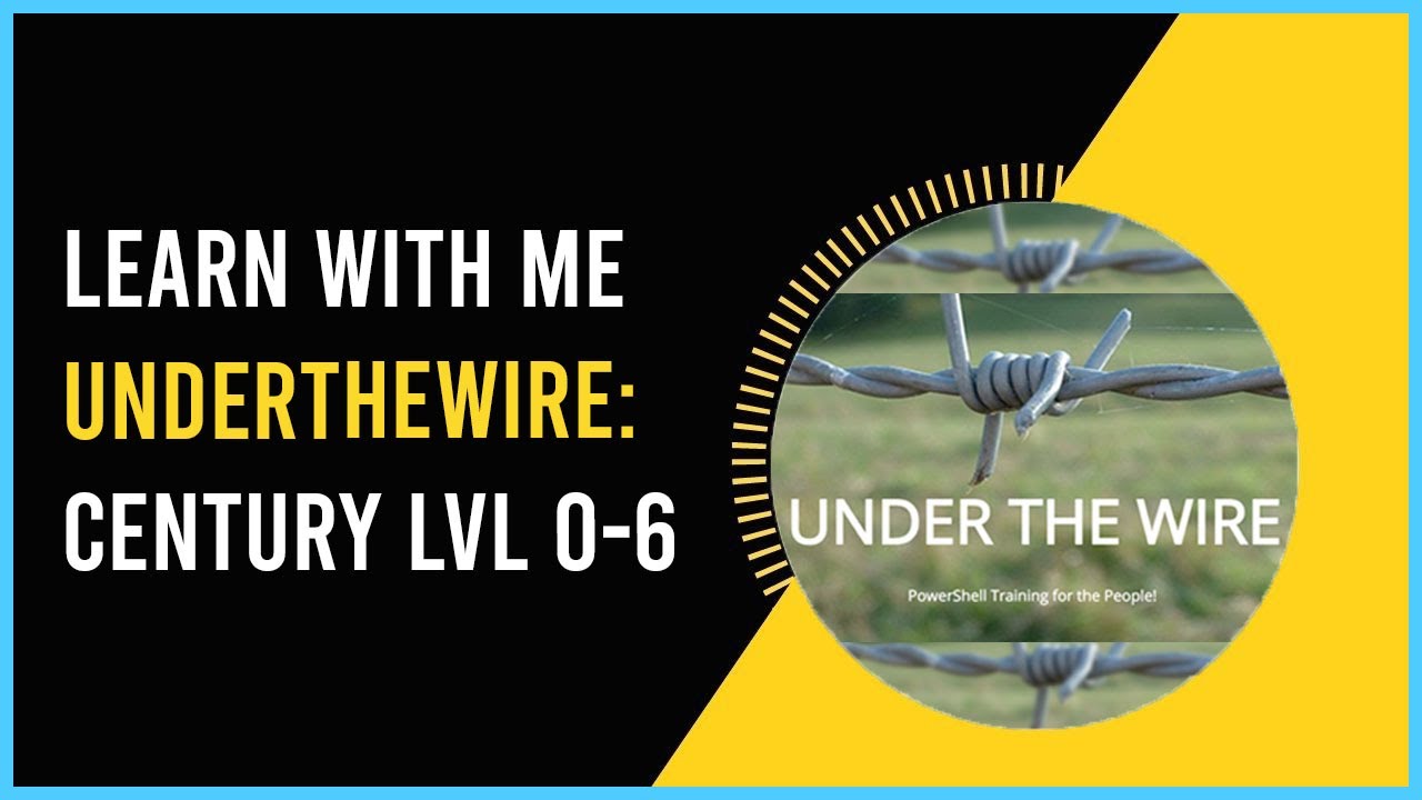 Under The Wire: Century Level 0-6 (Powershell Practice)