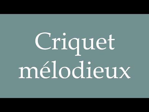 How to Pronounce ''Criquet mélodieux'' (Mellow cricket) Correctly in French
