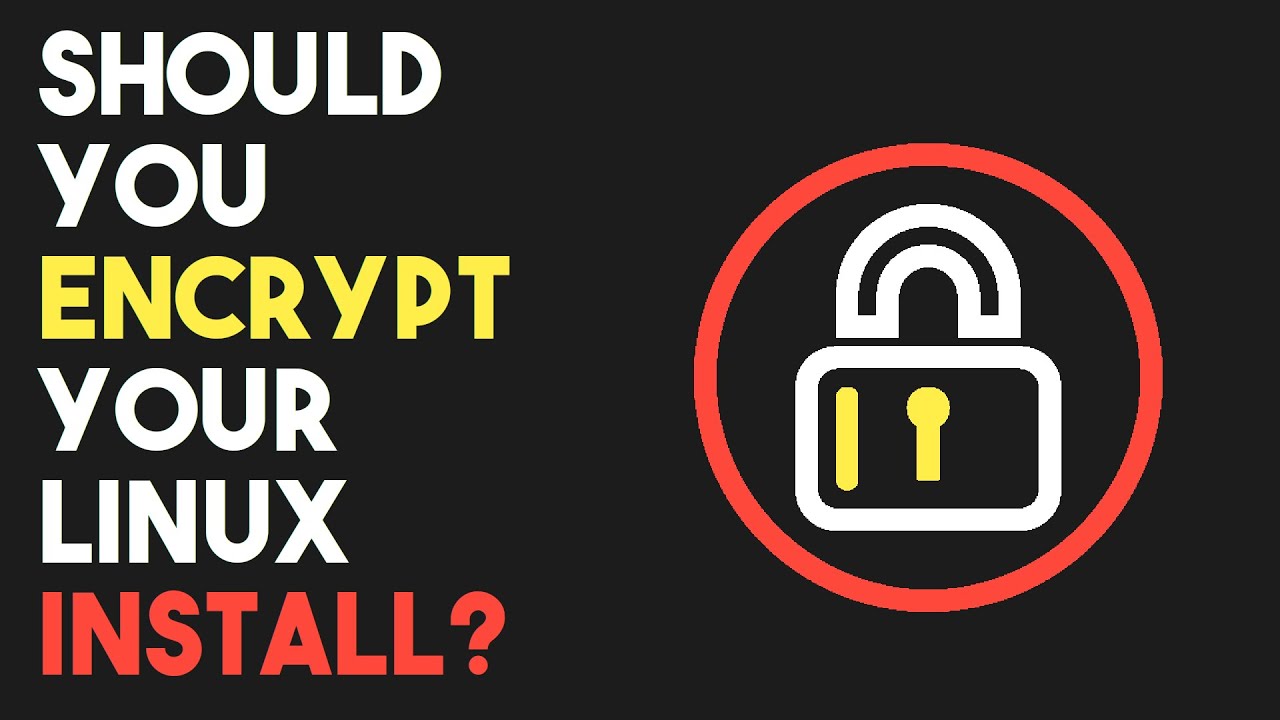 Should You Encrypt Your Linux Install? A Comprehensive Guide | Galaxy.ai Should You Encrypt Your Linux Install? A Comprehensive Guide | Galaxy.ai